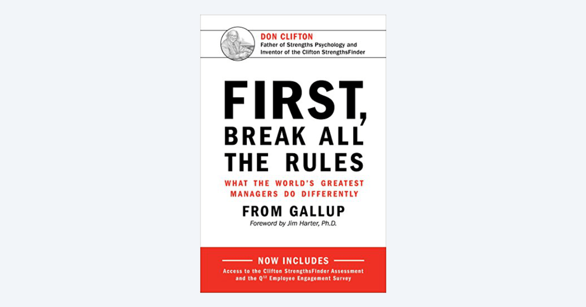 First, Break All the Rules: What the World’s Greatest Managers Do ...
