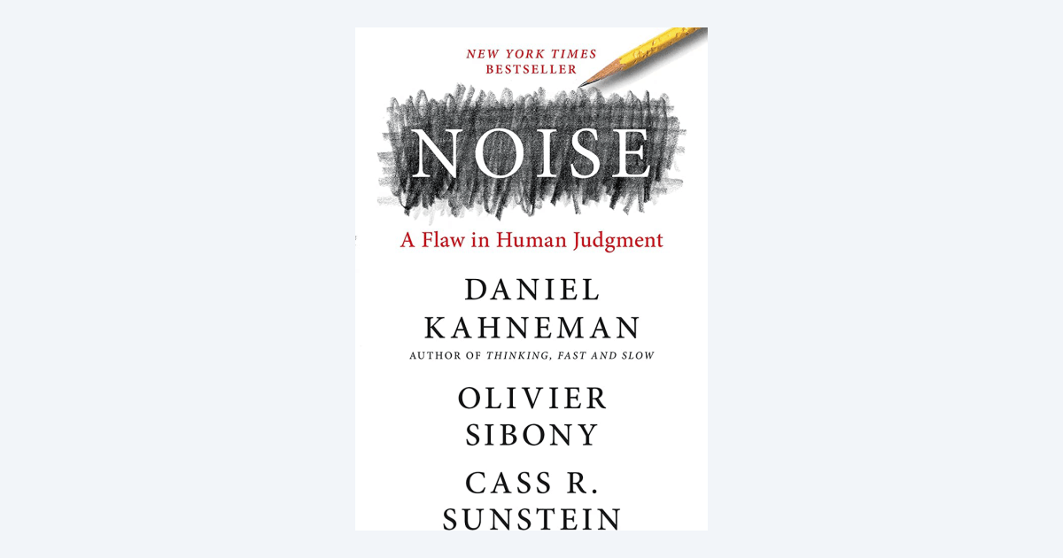 Noise: A Flaw in Human Judgment - Senteo