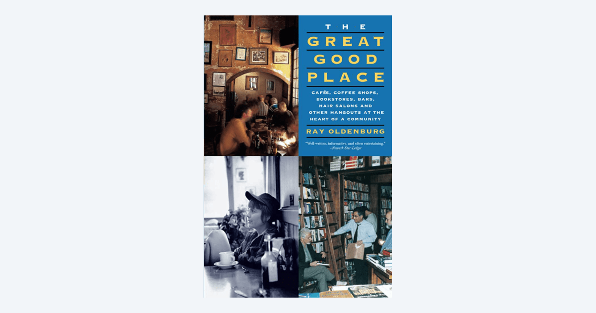 The Great Good Place: Cafes, Coffee Shops, Bookstores, Bars, Hair ...