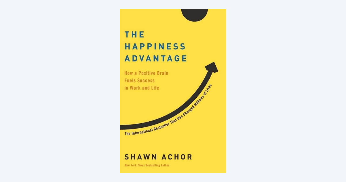 The Happiness Advantage: How a Positive Brain Fuels Success in Work and ...