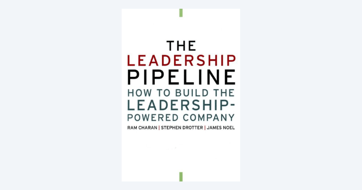 The Leadership Pipeline: How to Build the Leadership-Powered Company ...