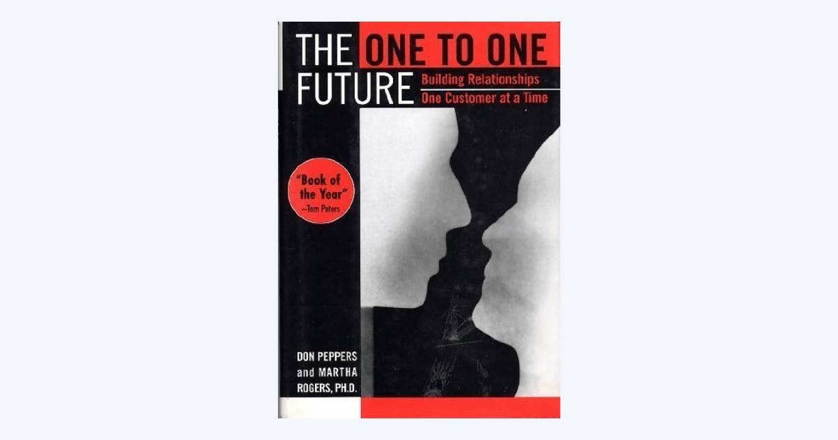 The One to One Future: Building Relationships One Customer at a Time ...