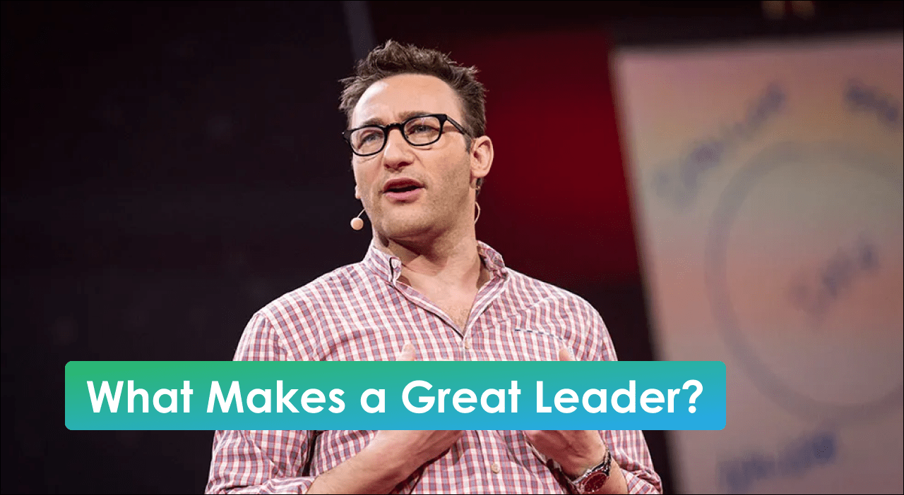 Why Good Leaders Make You Feel Safe – Simon Sinek - Senteo