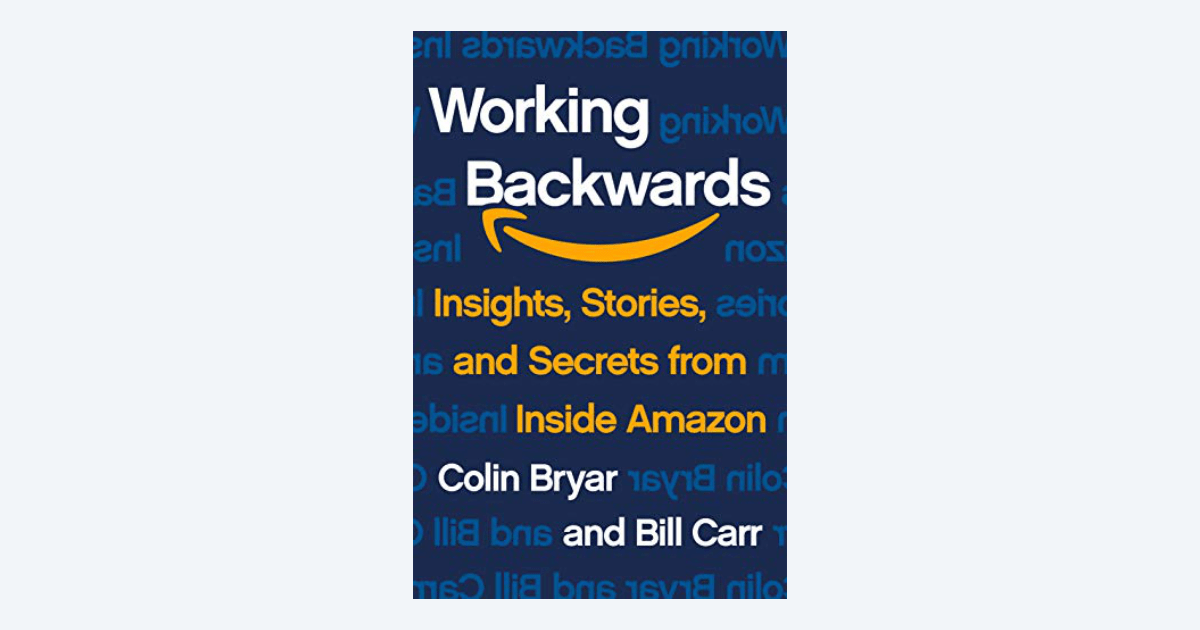 Working Backwards: Insights, Stories, and Secrets from Inside Amazon ...