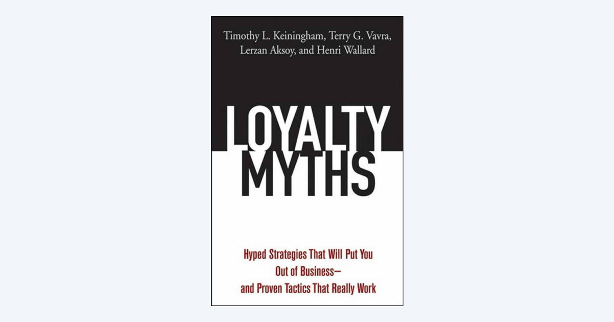 Loyalty Myths: Hyped Strategies That Put You Out of Business and Proven ...
